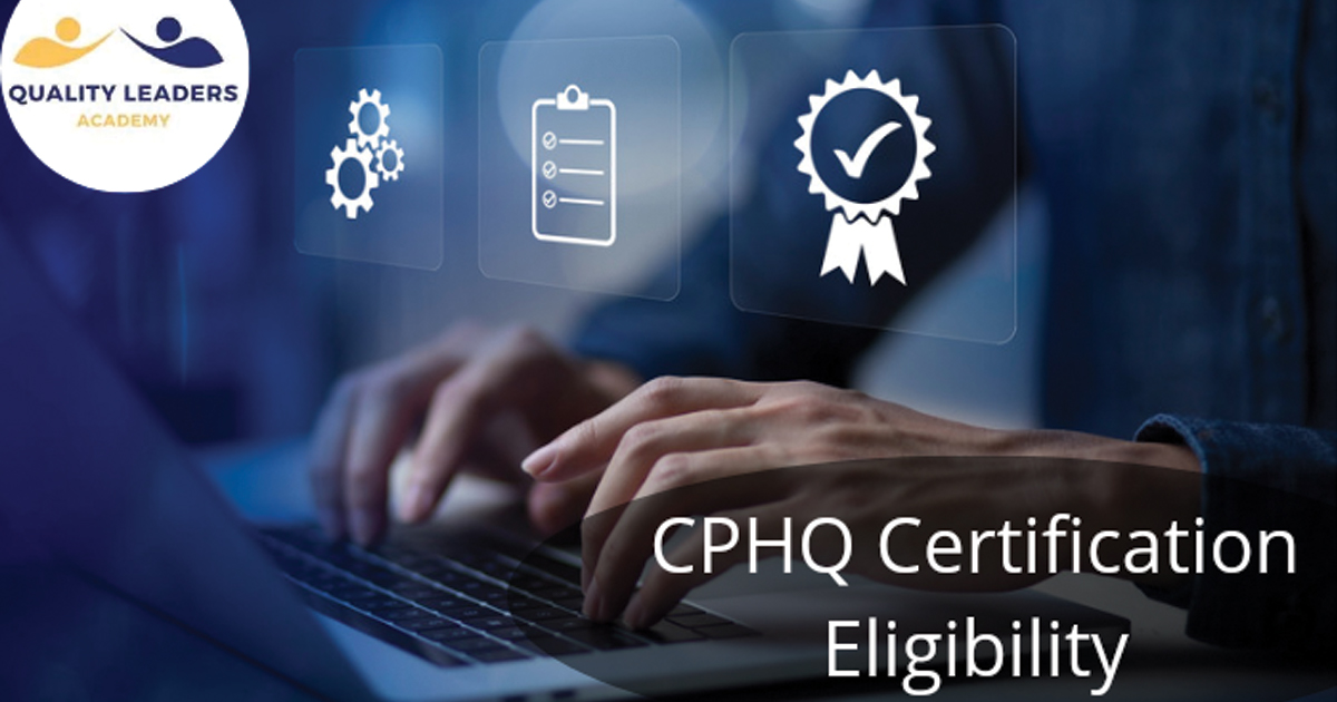 CPHQ Certification Eligibility : Who is Eligible for CPHQ Certification?